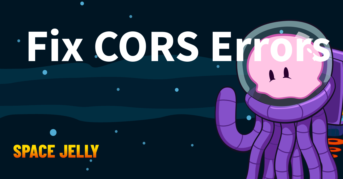 How To Fix Cors Errors And Allow Cross Origin Api Requests Space Jelly